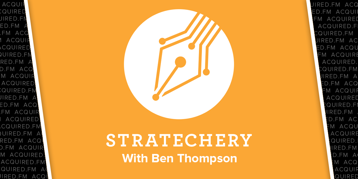 Stratechery (with Ben Thompson): The Complete History and Strategy